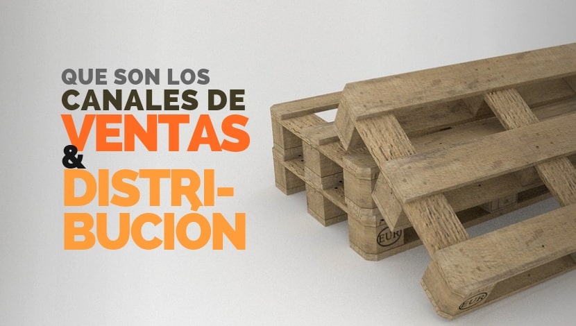 ¿Qué son los Canales de Distribución y de Ventas? ¿Qué son los Canales de Distribución y de Ventas?